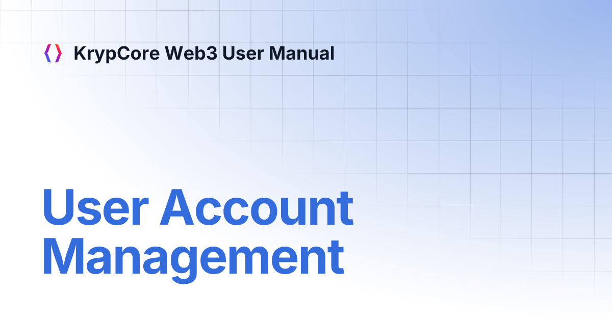 User Account Management | KrypCore Web3 User Manual