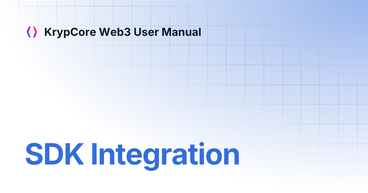 SDK Integration | KrypCore Web3 User Manual